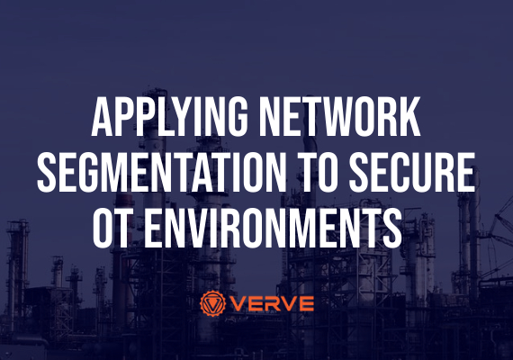 Applying Network Segmentation To Secure Ot Environments Verve Industrial